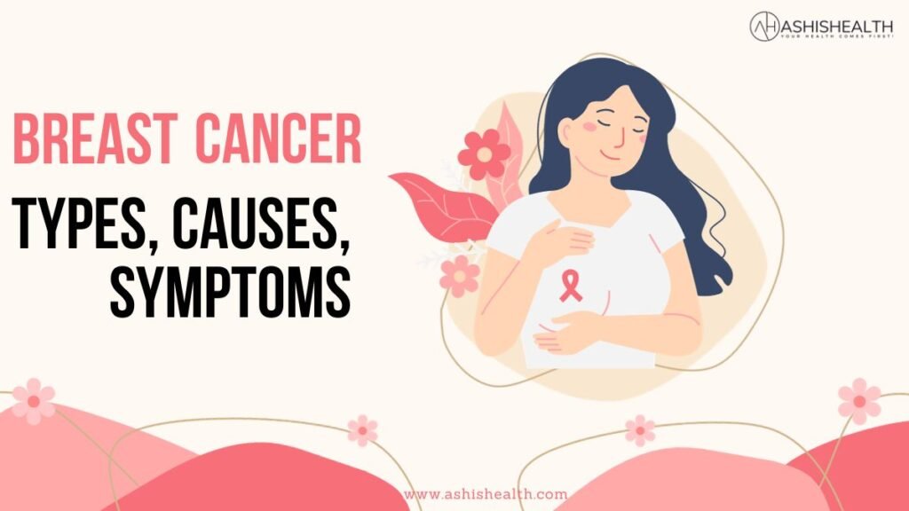 Breast Cancer: Types, Causes, Symptoms, and More - Ashisheatlh